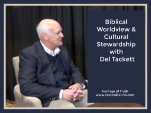 Worldview and Cultural Stewardship with Del Tackett - Jeanne Dennis ...